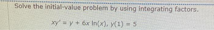 Solved Solve the initial-value problem by using integrating | Chegg.com