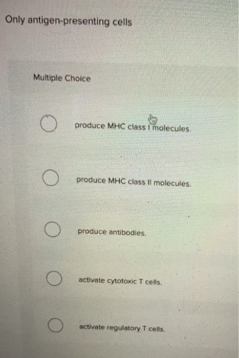 Solved Only antigen-presenting cells Multiple Choice Ο | Chegg.com