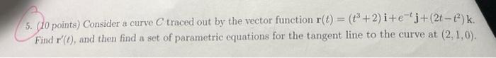 Solved 5. (10 points) Consider a curve C traced out by the | Chegg.com