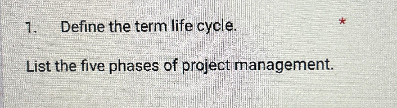 Solved Define the term life cycle.List the five phases of | Chegg.com