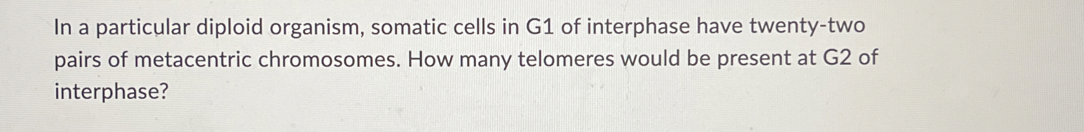 Solved In a particular diploid organism, somatic cells in G1 | Chegg.com