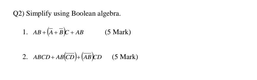 Solved Q2) Simplify using Boolean algebra. 1. AB+(A+B)C + AB | Chegg.com