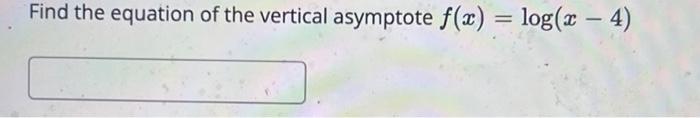 Find the equation of the vertical asymptote | Chegg.com