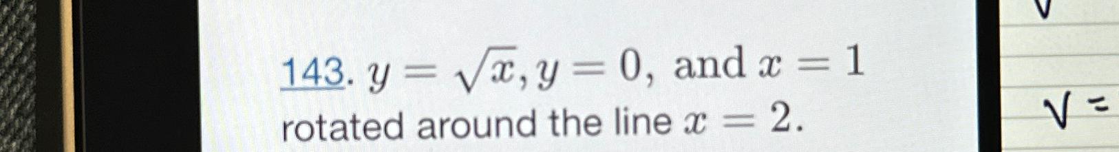 Solved y=x2,y=0, ﻿and x=1 ﻿rotated around the line x=2.Find | Chegg.com
