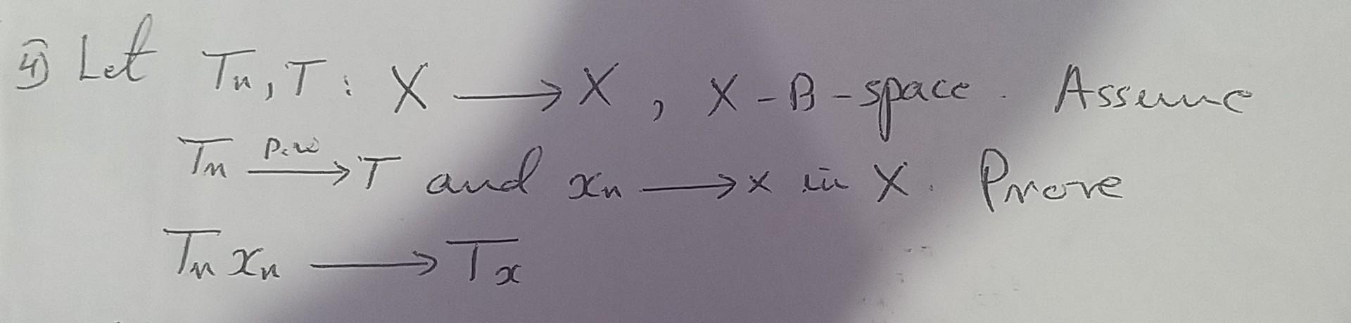 Solved (4) Let Tn,T:X X,X−B-space Assemc Tn p⋅wT and xn X | Chegg.com