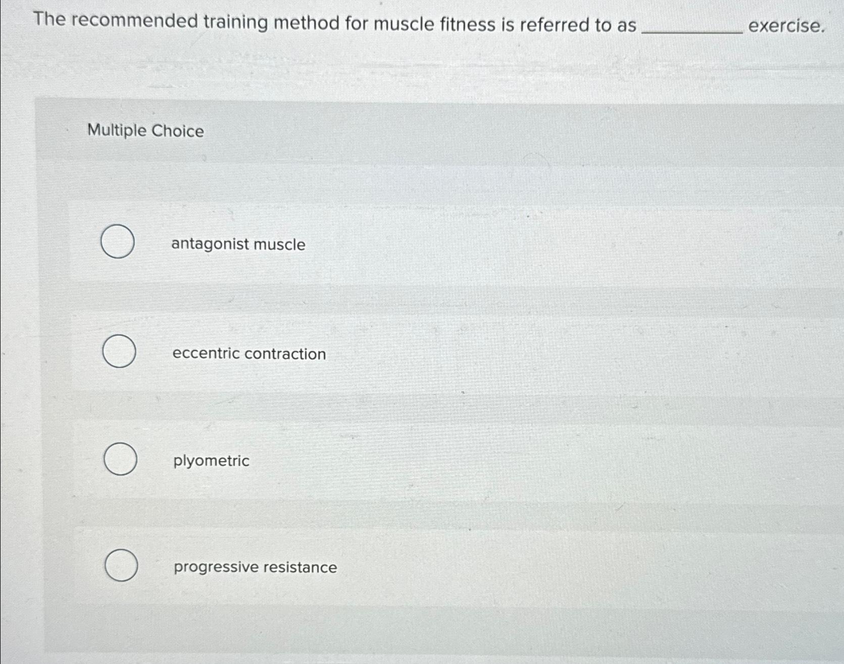 Solved The recommended training method for muscle fitness is | Chegg.com