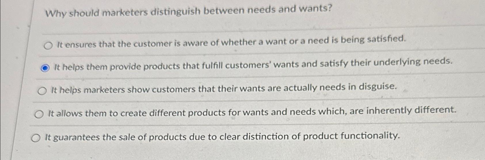 Solved Why should marketers distinguish between needs and | Chegg.com