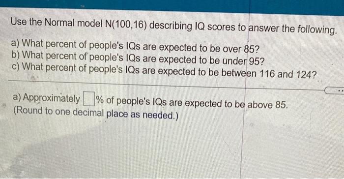 Solved Part 3 of 3 Use the Normal model N(100,16) describing | Chegg.com