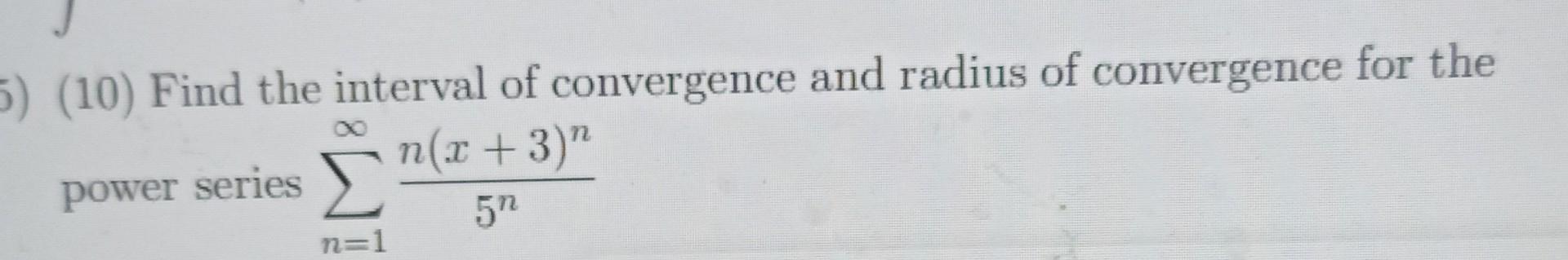 Solved (10) Find the interval of convergence and radius of | Chegg.com