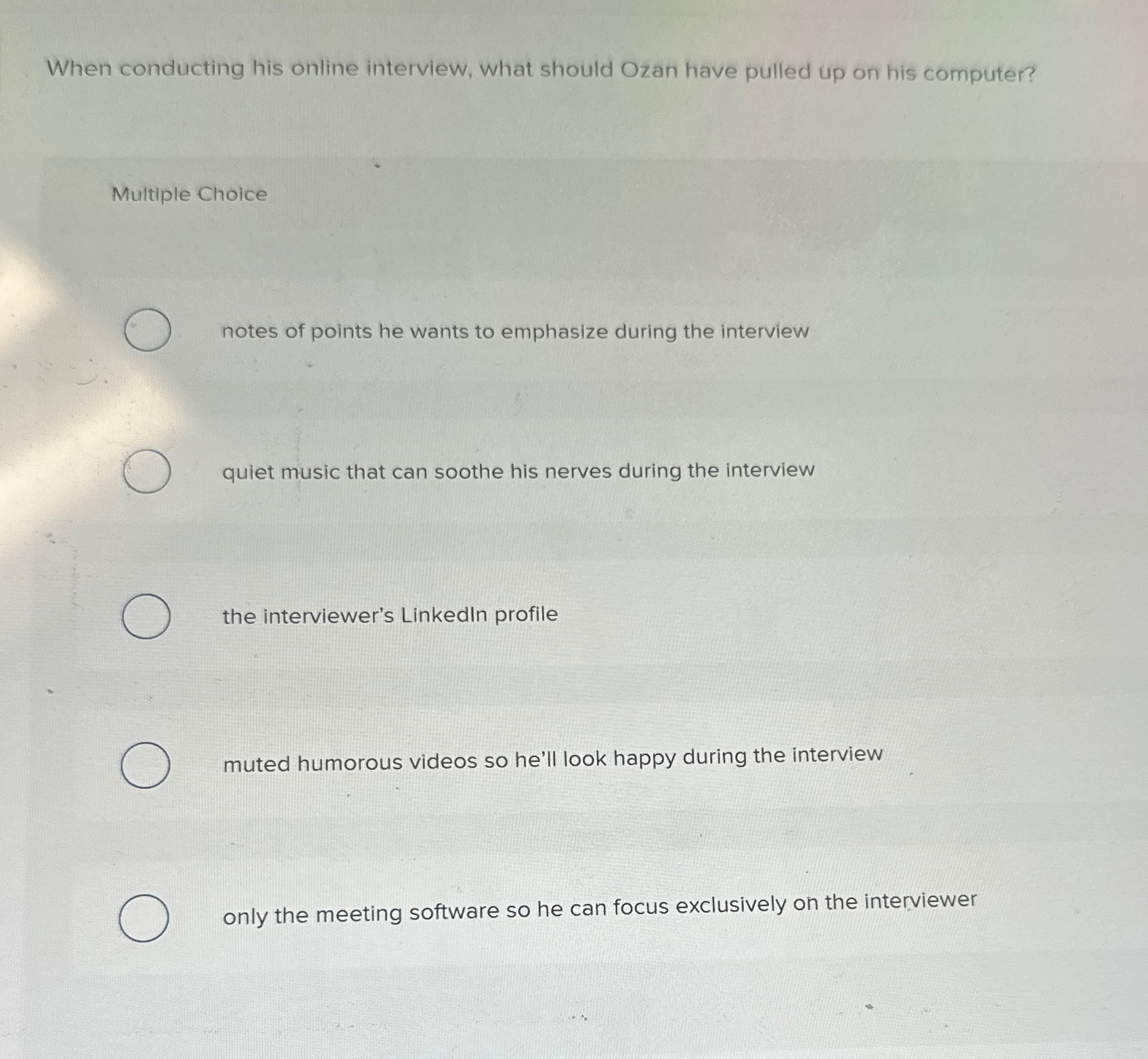 Solved When conducting his online interview, what should | Chegg.com