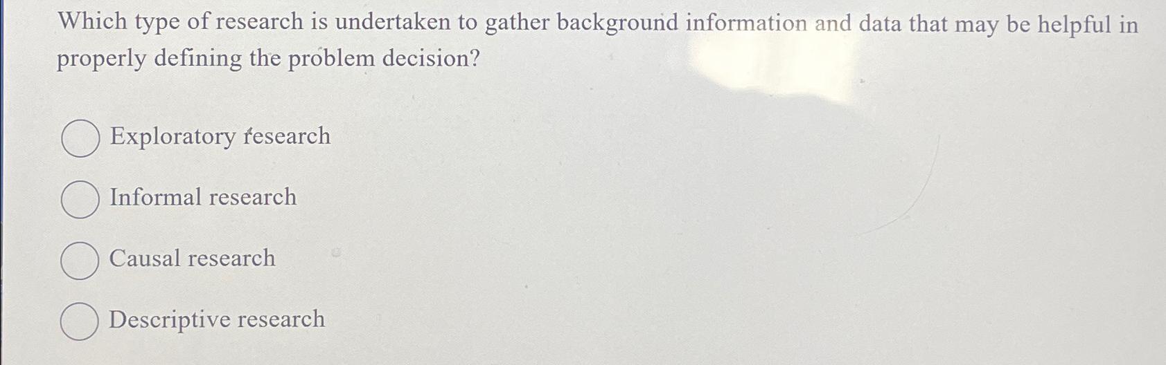 Solved Which type of research is undertaken to gather | Chegg.com