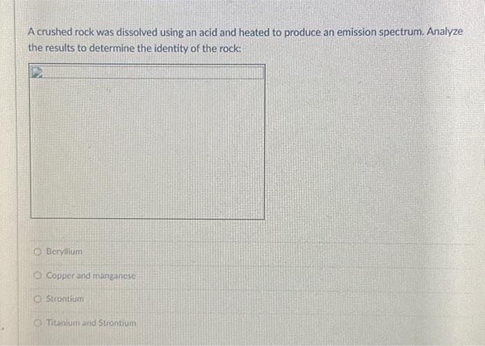 Solved A crushed rock was dissolved using an acid and heated | Chegg.com