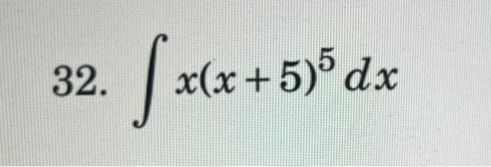 Solved 32. ∫x(x+5)5dx | Chegg.com