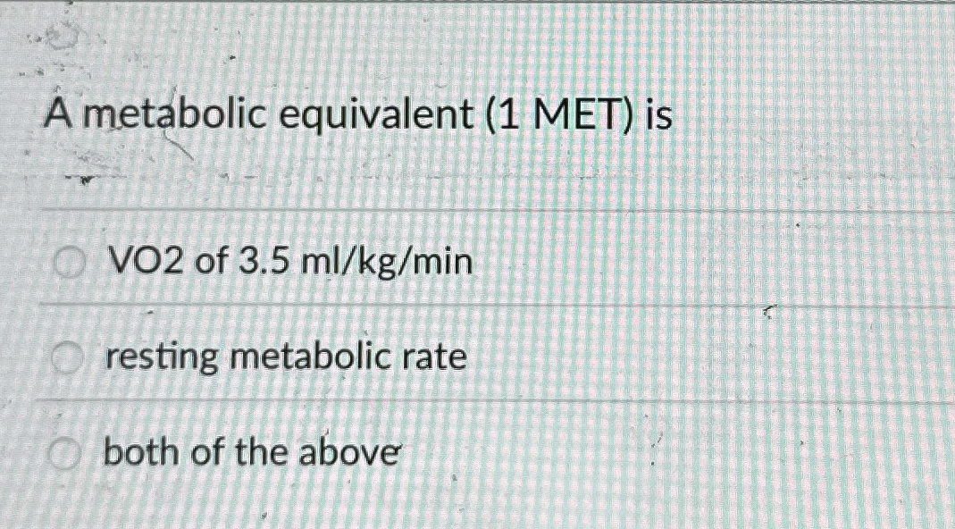 Solved A metabolic equivalent ( 1 ﻿MET ) ﻿isVO2 ﻿of | Chegg.com