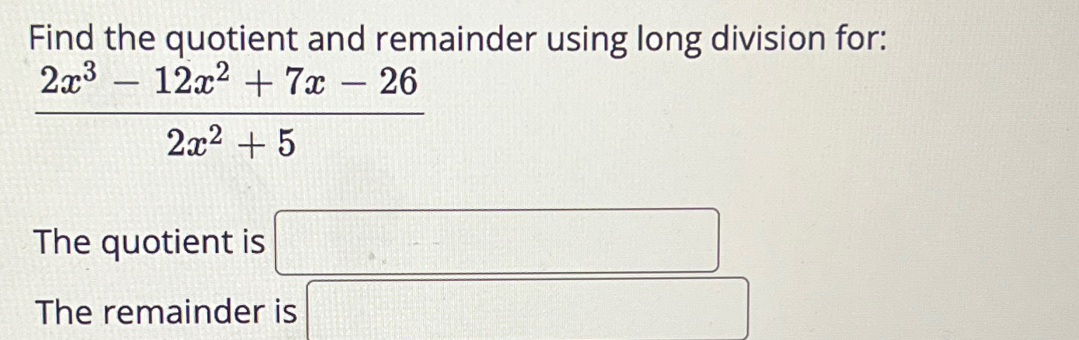 Solved Find the quotient and remainder using long division | Chegg.com