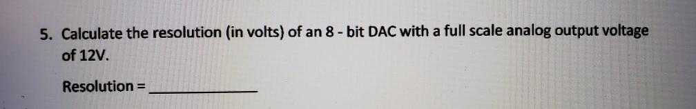 Solved calculate the resolution (in volts) of an 8-bit dac | Chegg.com