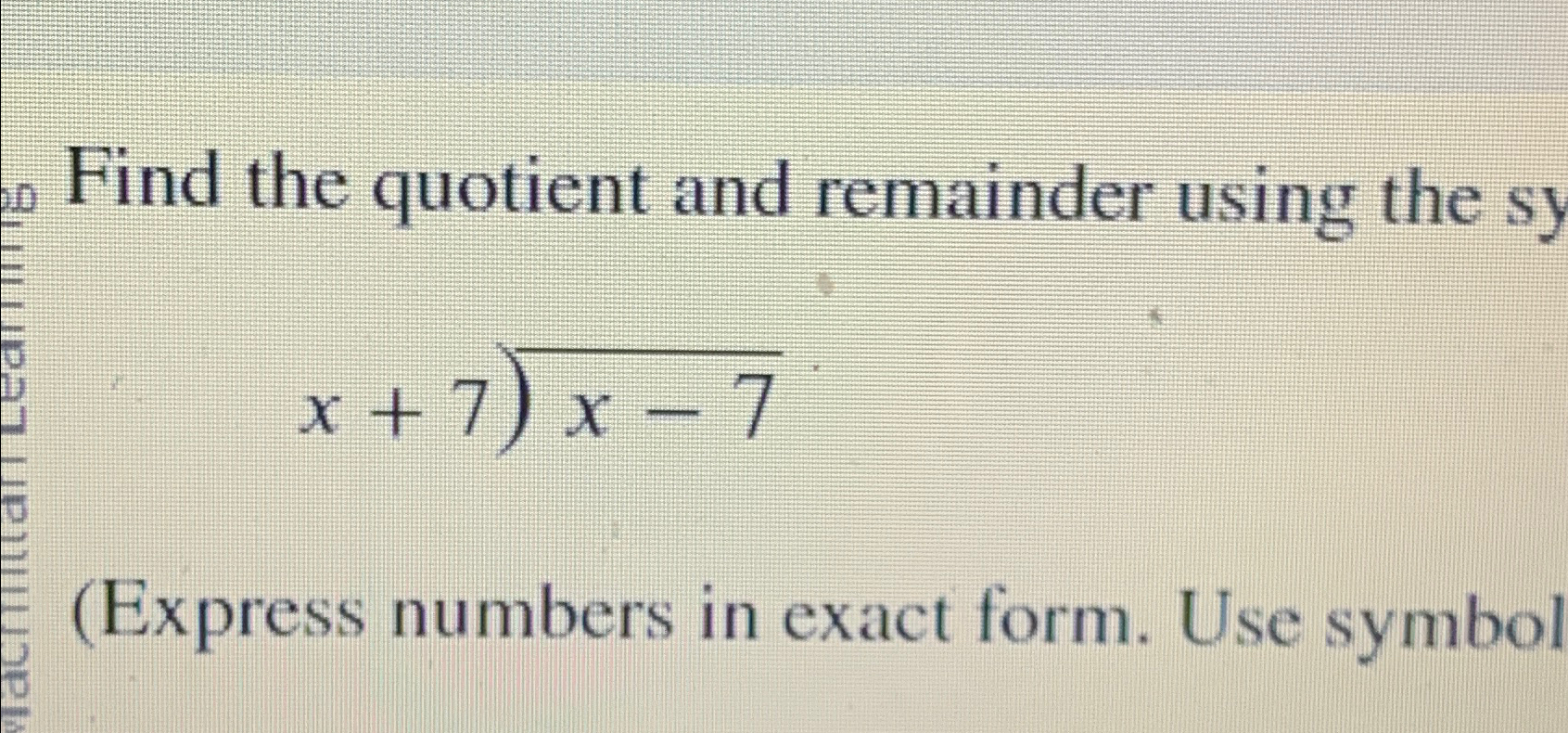 Solved Find the quotient and remainder using the | Chegg.com