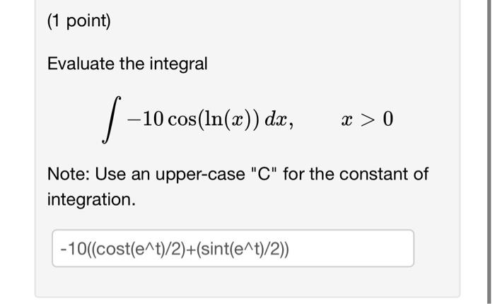 Solved Evaluate the integral ∫−10cos(ln(x))dx,x>0 Note: Use | Chegg.com