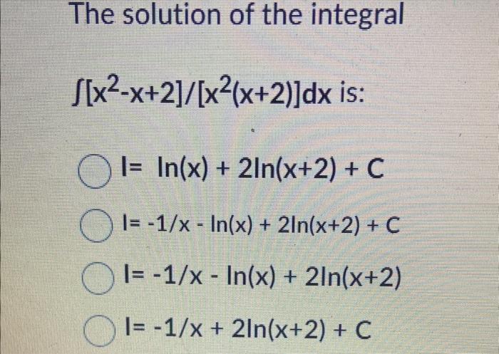 Solved The solution of the integral ∫[x2−x+2]/[x2(x+2)]dx | Chegg.com