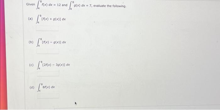 Solved Given ∫48f(x)dx=12 and ∫48g(x)dx=7, evaluate the | Chegg.com