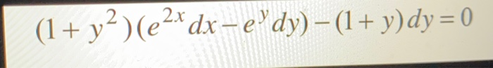 Solved (1+ y2)(e2x dx - e'dy) – (1+ y) dy = 0 | Chegg.com
