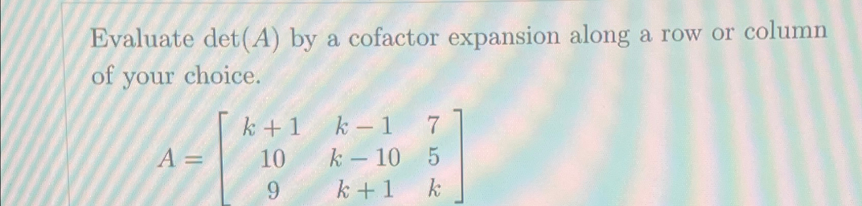 Solved Evaluate det(A) ﻿by a cofactor expansion along a row | Chegg.com