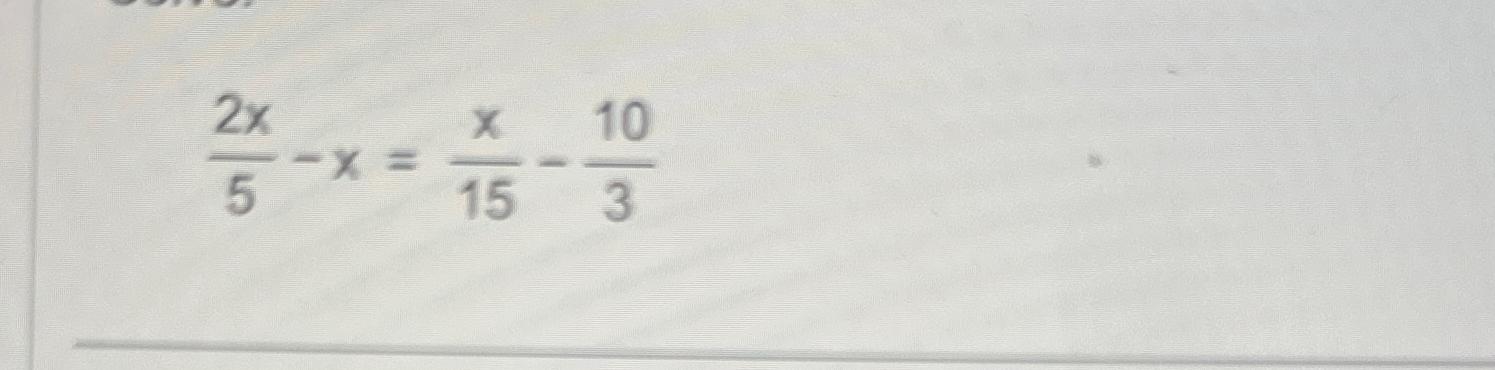 Solved 2x5-x=x15-103 | Chegg.com