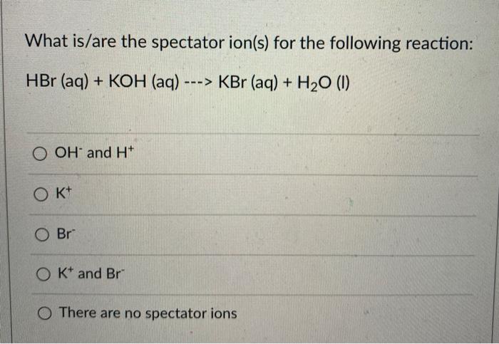 Solved What is/are the spectator ion(s) for the following | Chegg.com