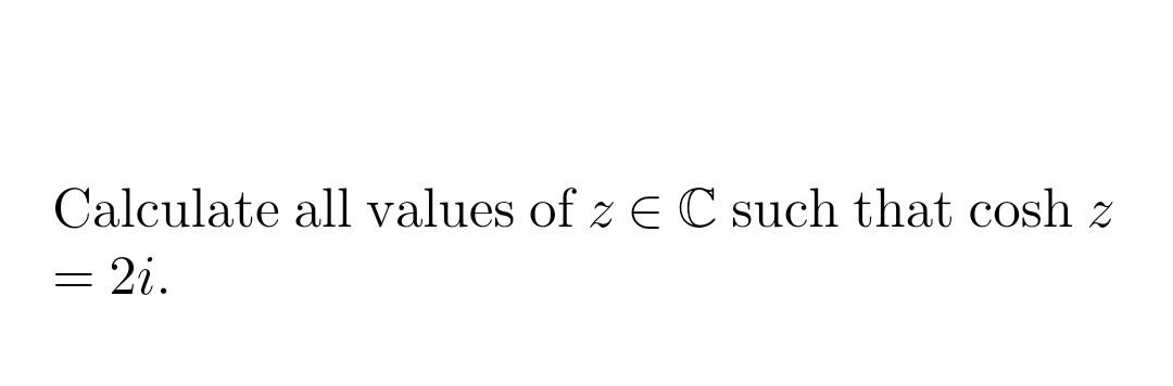 Solved Calculate all values of z∈C such that coshz =2i | Chegg.com