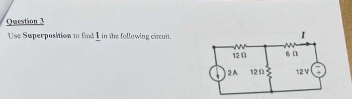 Solved Question 3Use Superposition to find I? ﻿in the | Chegg.com