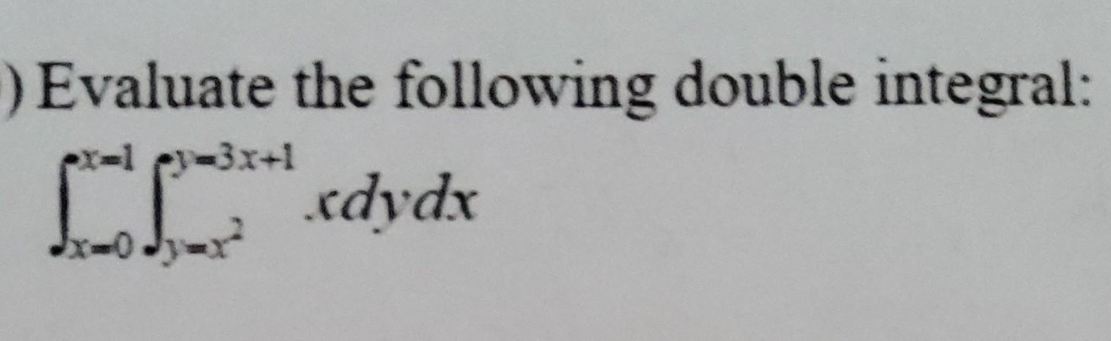 Solved Evaluate the following double integral: | Chegg.com