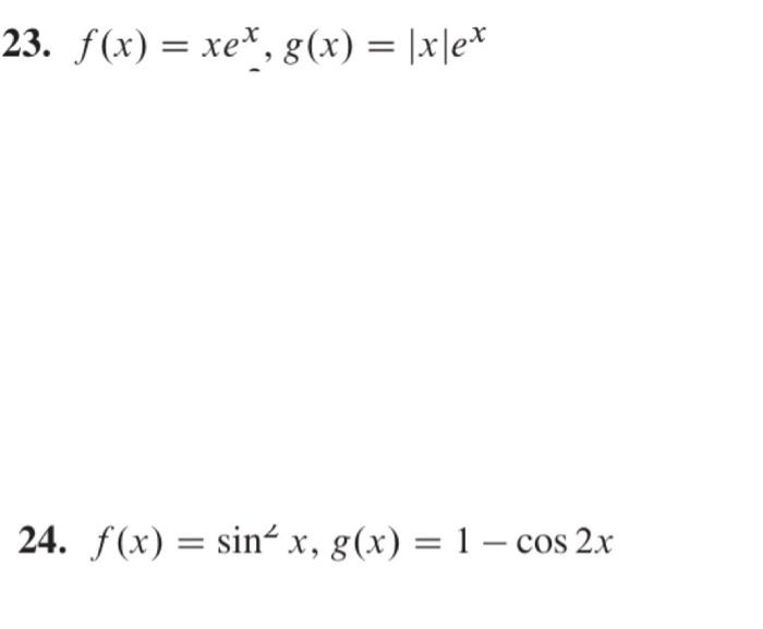 Solved f(x)=xex,g(x)=∣x∣ex f(x)=sin2x,g(x)=1−cos2xDetermine | Chegg.com