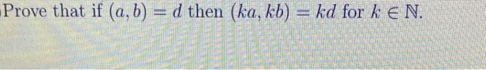 Solved Prove that if (a,b)=d then (ka,kb)=kd for k∈N. | Chegg.com