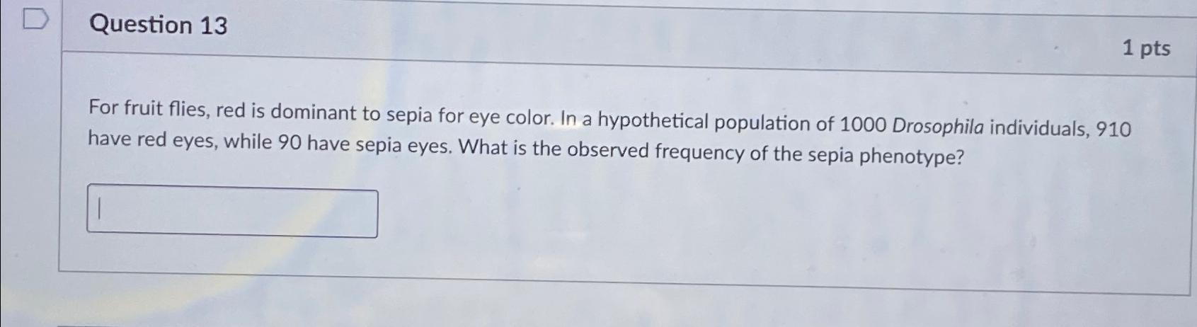 For fruit flies, red is dominant to sepia for eye | Chegg.com