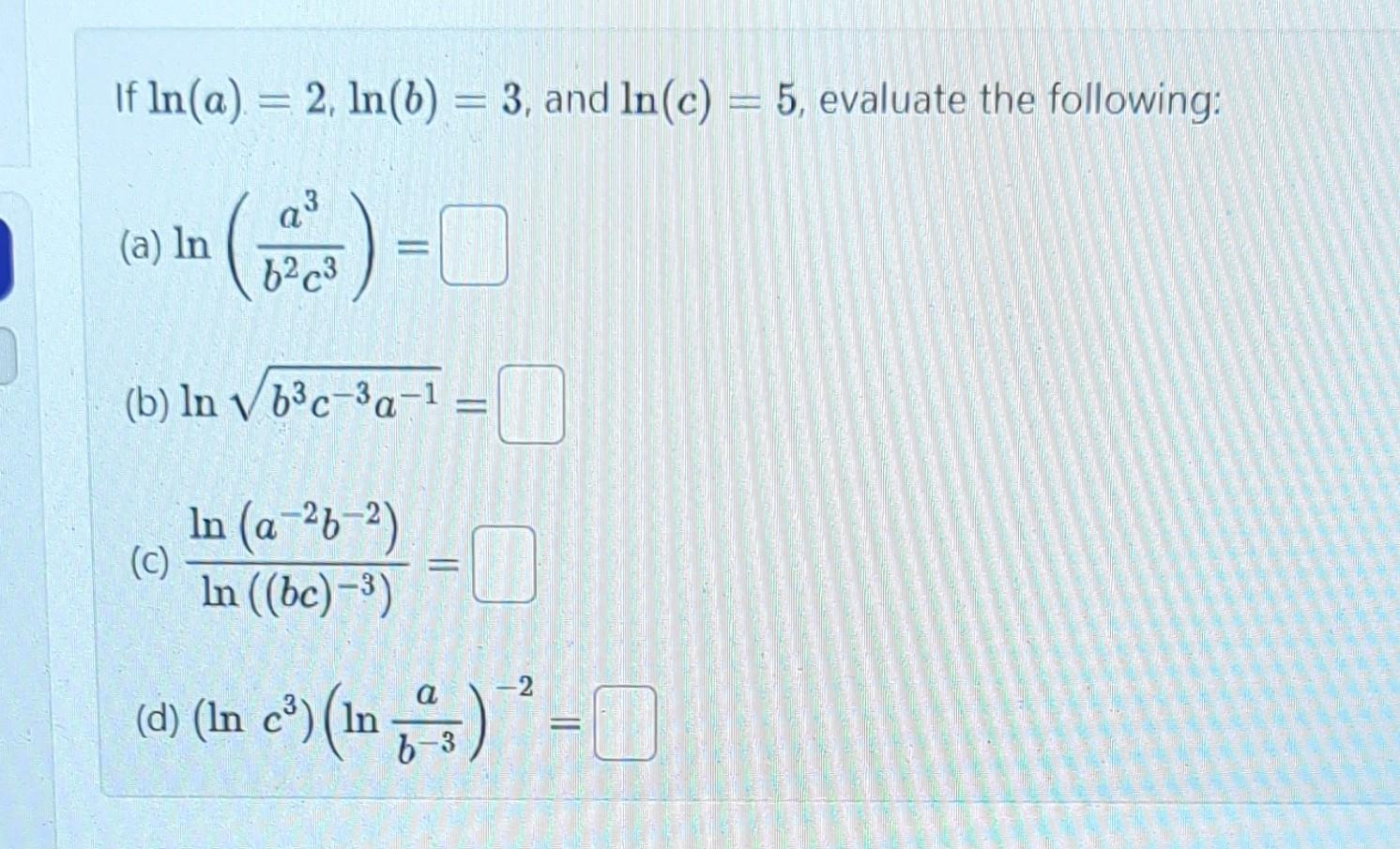 If ln(a)=2,ln(b)=3, and ln(c)=5, evaluate the | Chegg.com