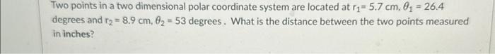 Solved Two points in a two dimensional polar coordinate | Chegg.com