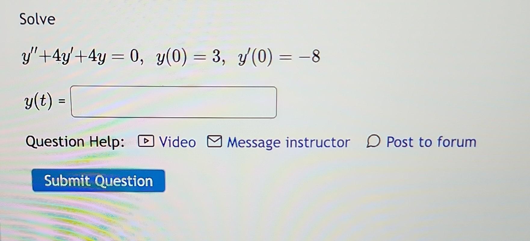 Solved Solve y′′+4y′+4y=0,y(0)=3,y′(0)=−8 y(t)= Question | Chegg.com