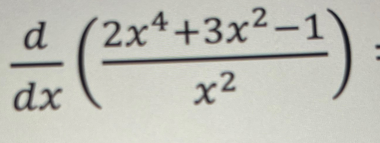 Solved Find the derivative of ddx(2x4+3x2-1x2) | Chegg.com