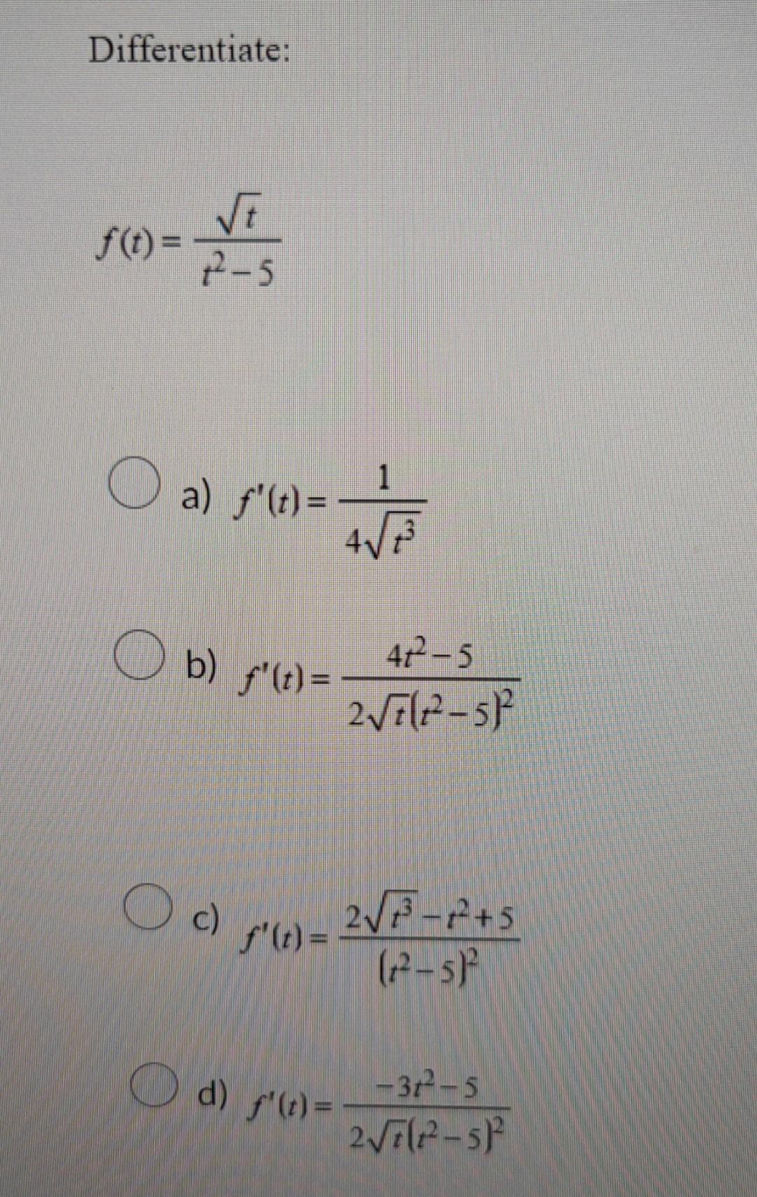 Solved Differentiate: f(t)=t2−5t a) f′(t)=4t31 b) | Chegg.com