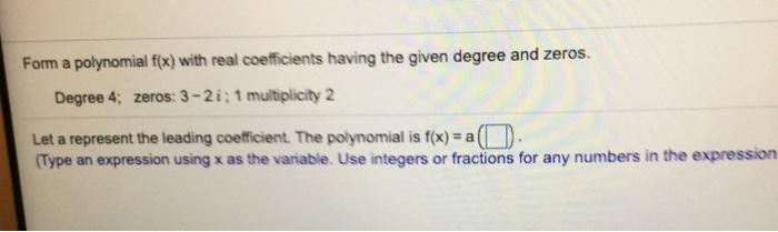 Solved Form a polynomial fx) with real coefficients having | Chegg.com