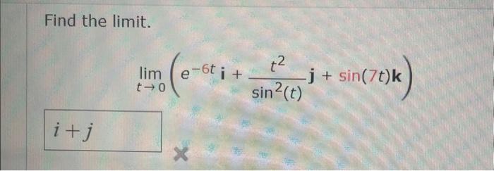 Solved Find the limit. limt→0(e−6ti+sin2(t)t2j+sin(7t)k) | Chegg.com