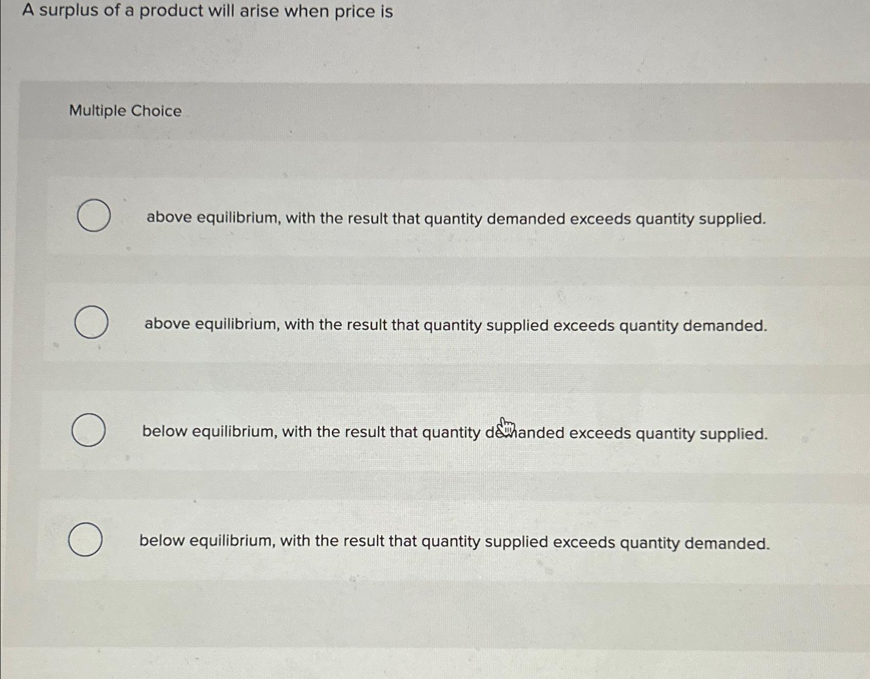 Solved A surplus of a product will arise when price | Chegg.com