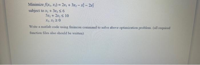 Solved Minimize f(x1,x2)=2x1+3x2−x13−2x22 subject to | Chegg.com