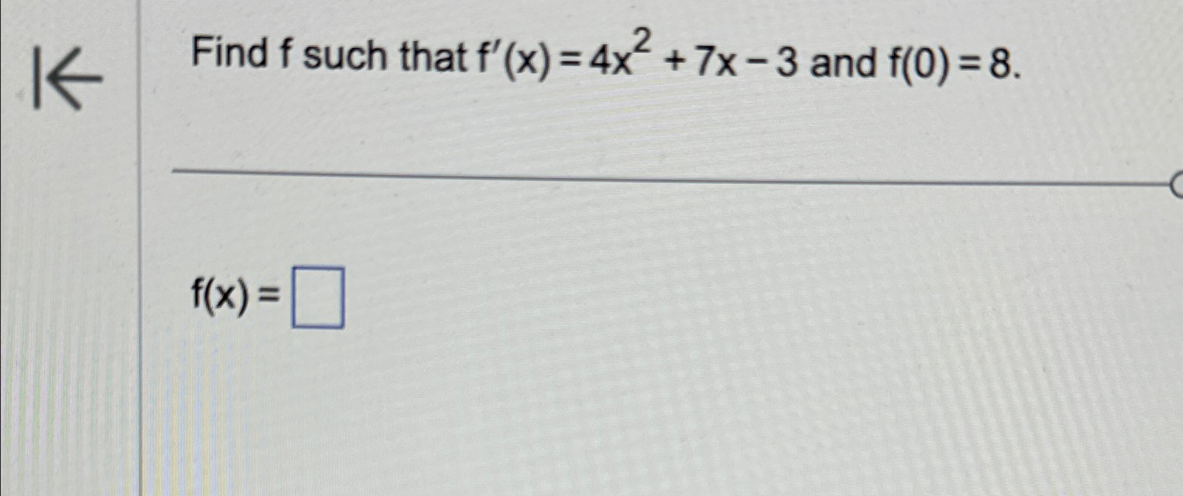 Solved Find f ﻿such that f'(x)=4x2+7x-3 ﻿and f(0)=8f(x)= | Chegg.com