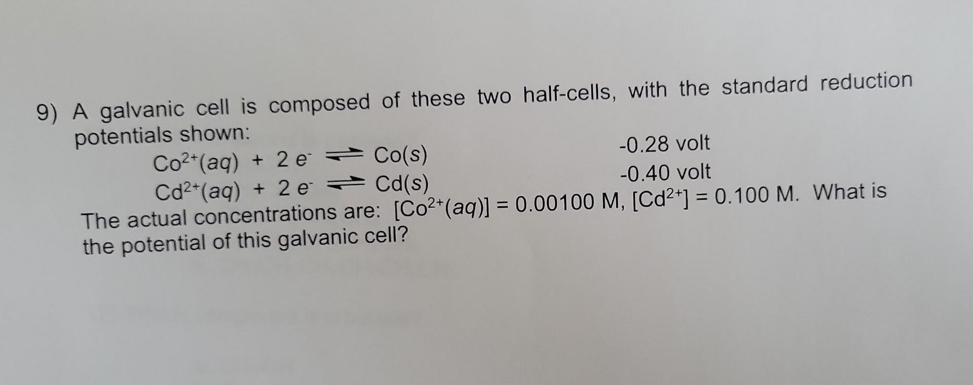 Solved 9) A galvanic cell is composed of these two | Chegg.com