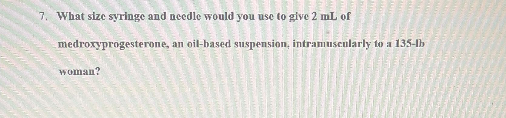 Solved What size syringe and needle would you use to give | Chegg.com