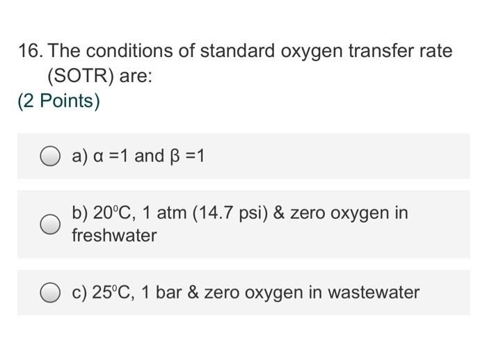 Solved 16. The conditions of standard oxygen transfer rate | Chegg.com