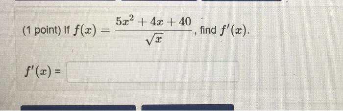 Solved 5.x2 + 4x + 40 (1 point) If f(x) = find f'(x). 1 | Chegg.com