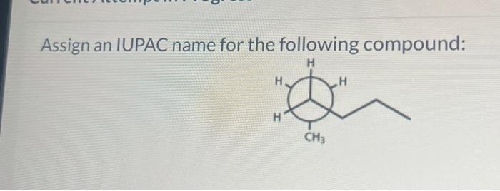 Solved Assign an IUPAC name for the following | Chegg.com