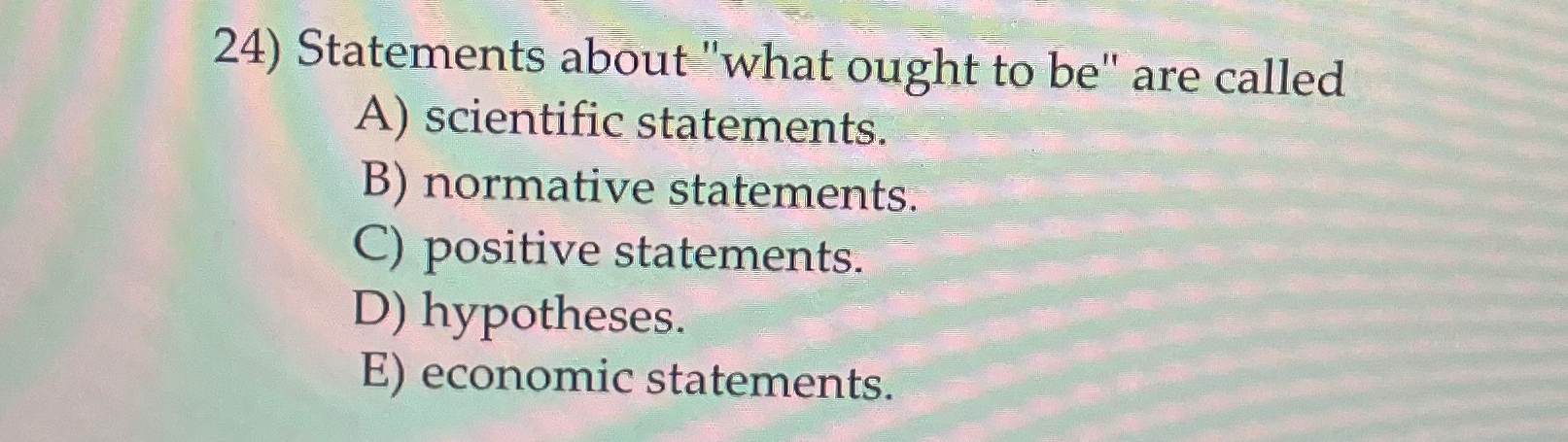 Solved Statements about "what ought to be" ﻿are calledA) | Chegg.com